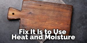 How to Fix a Warped Cutting Board in 11 Easy Steps (2022)