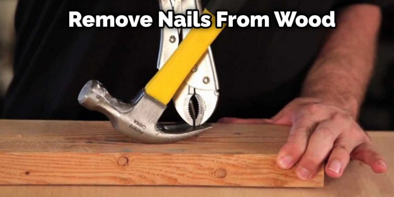 How to Remove Buried Nails From Wood | 10 Simple Ways