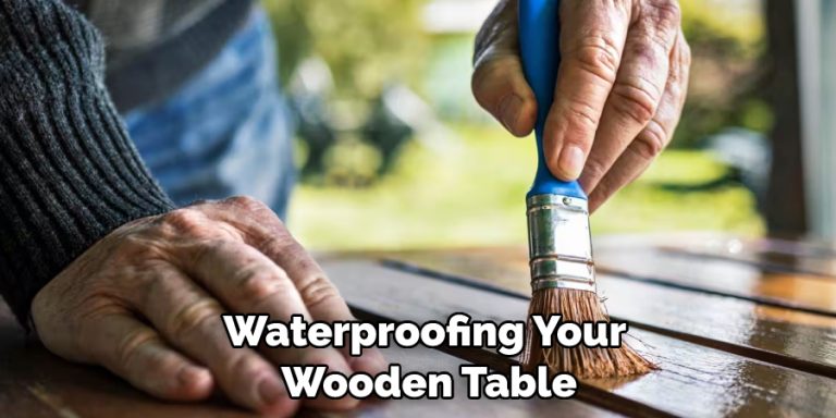 How to Waterproof a Wooden Table for Outdoor Use | 8 Steps