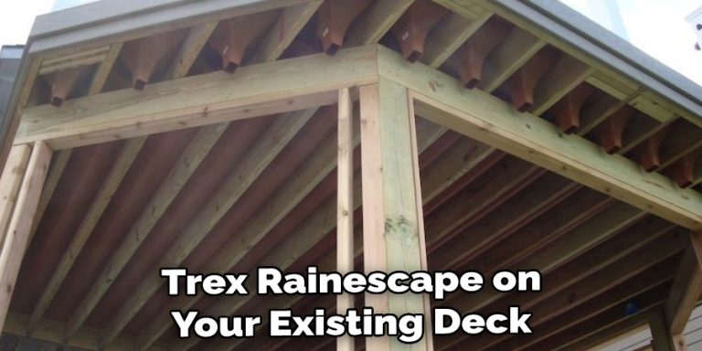 How to Install Trex Rainescape on Existing Deck | 10 Easy Methods
