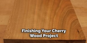 How to Finish Cherry Wood | 10 Easy Steps (2025)